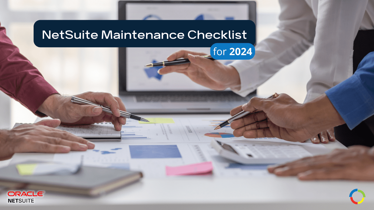 NetSuite Maintenance Checklist: Keeping Your System Optimized